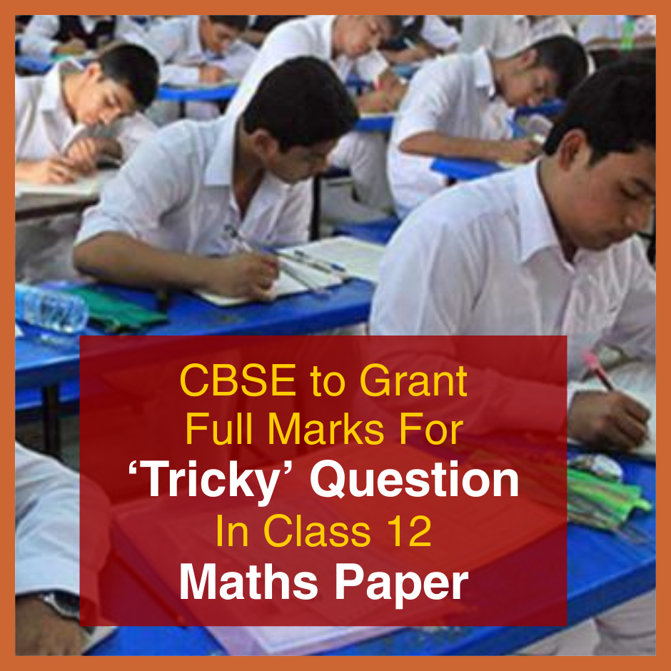 CBSE To Grant Full Marks For Tricky Question In Class 12 Maths Paper2 CBSE To Grant Full Marks For Tricky Question In Class 12 Maths Paper2