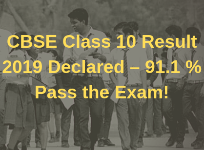 CBSE Class 10 Result 2019 Declared – 91.1 % Pass the Exam!