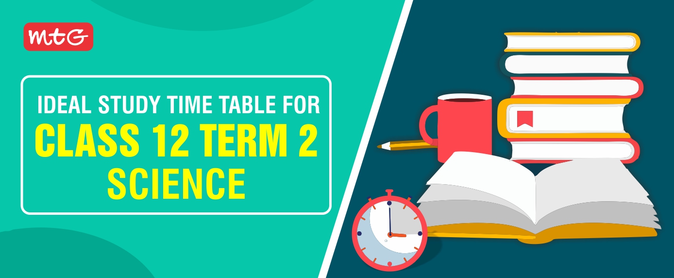 Ideal Study Timetable For Class 12 Science Stream MTG Blog