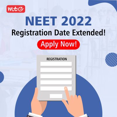 NEET 2022 Registration Date Extended! Apply Now! - MTG Blog