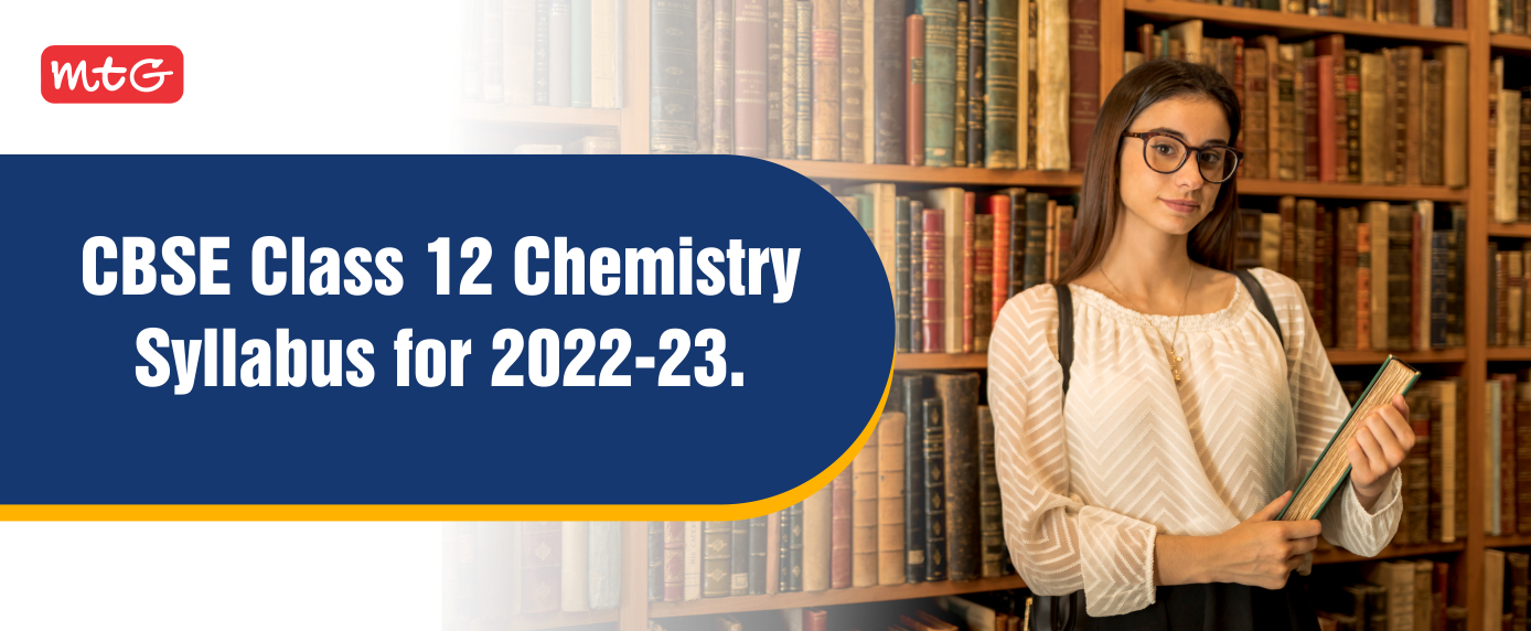 CBSE Class 12 Chemistry Syllabus for 2022-23 - MTG Blog