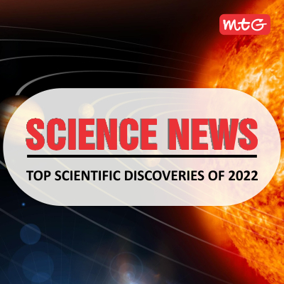 Top Scientific Discoveries of 2022 - MTG Blog