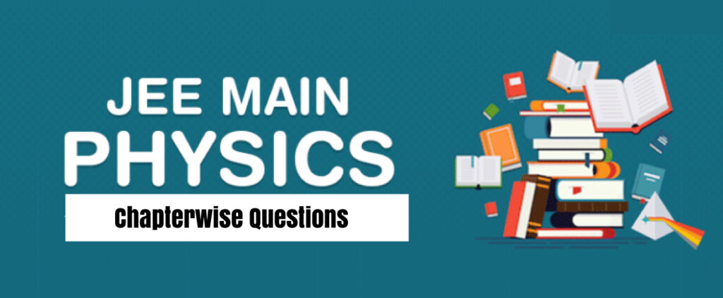 JEE Mains Physics Chapter Wise Questions With Solutions - MTG Blog