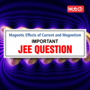 JEE Main Physics Magnetic Effects of Current and Magnetism - MTG Blog