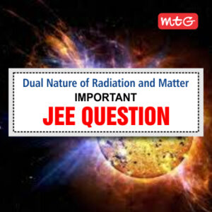 Dual Nature of Radiation and Matter Class 12 JEE Questions - MTG Blog
